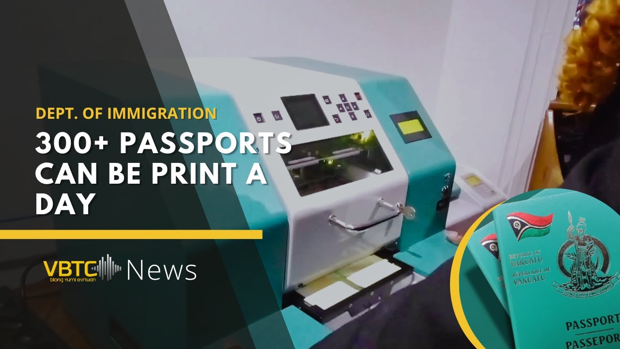 New system capable of printing over 300 passports a day | VBTC News ...