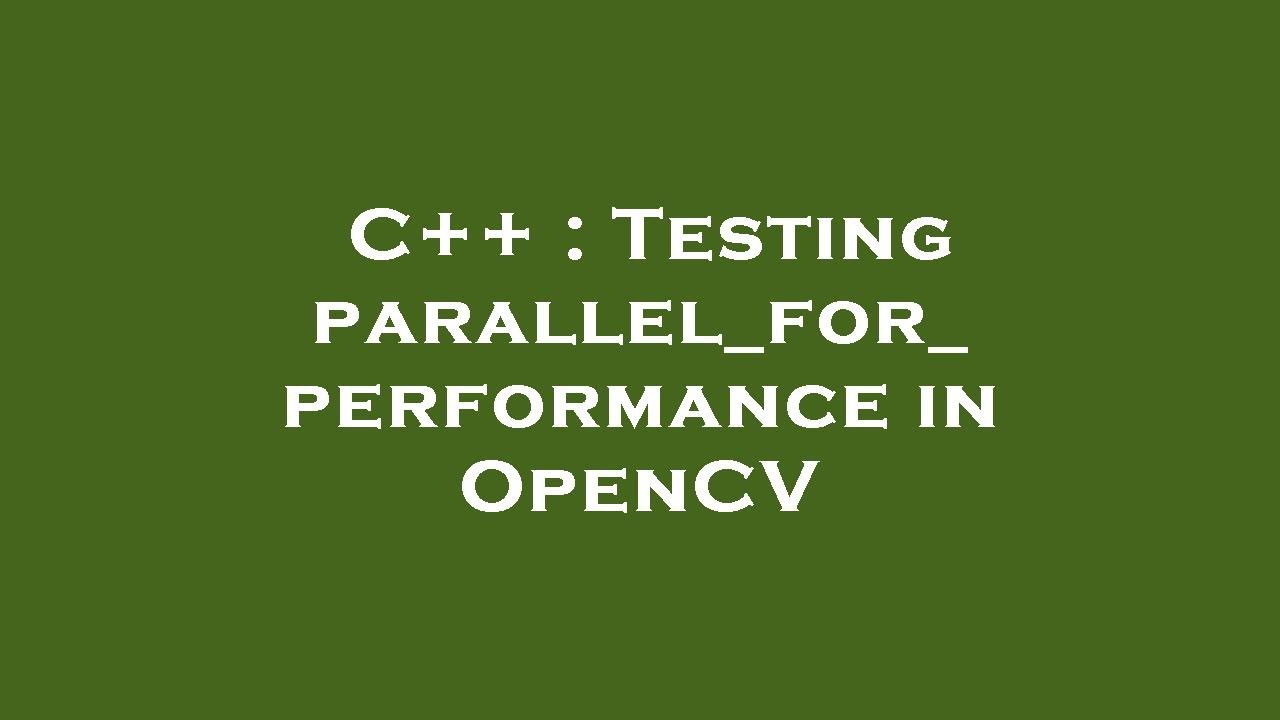 C++ : Testing parallel_for_ performance in OpenCV - YouTube