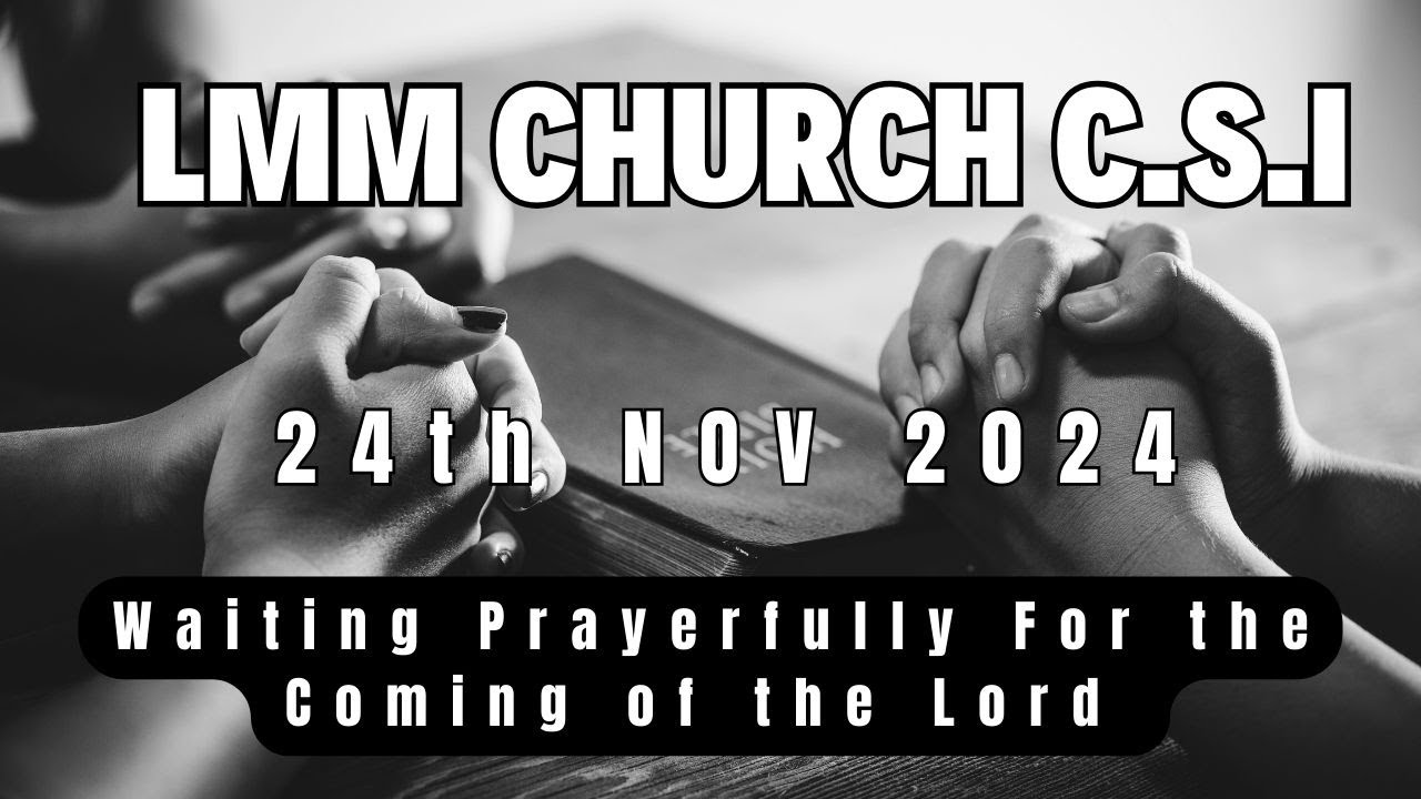 LMM Church C.S.I - 24th NOV 2024 "Waiting Prayerfully For the Coming Of ...
