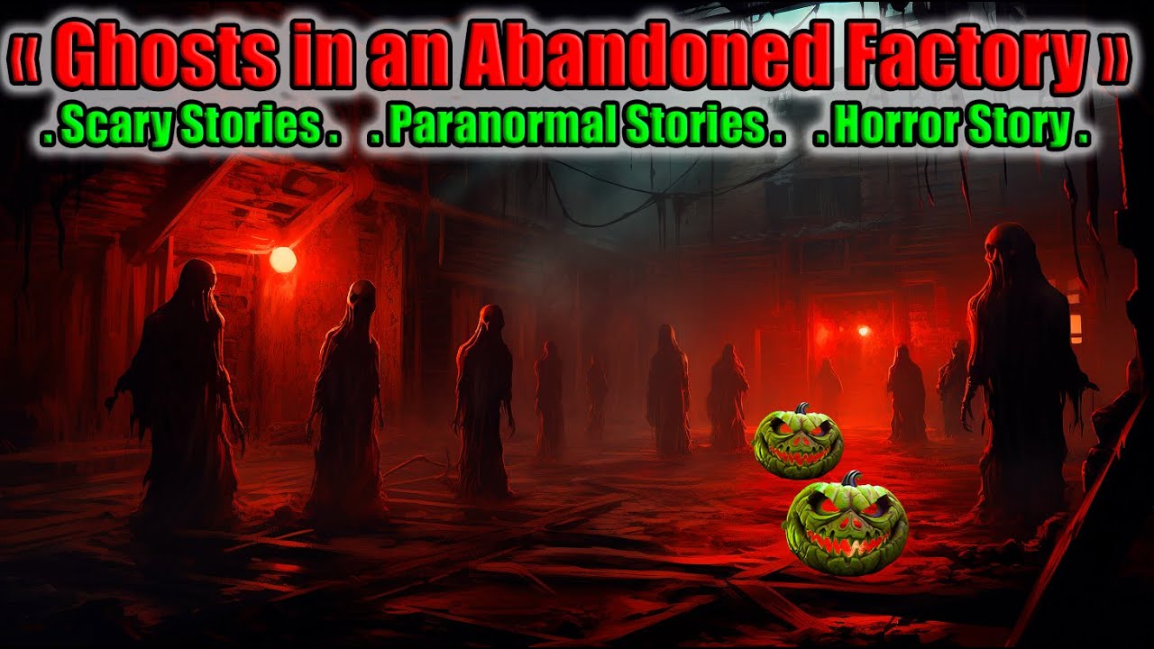 Ghosts in the Factory on Halloween Night - Scary Stories Creepypasta ...