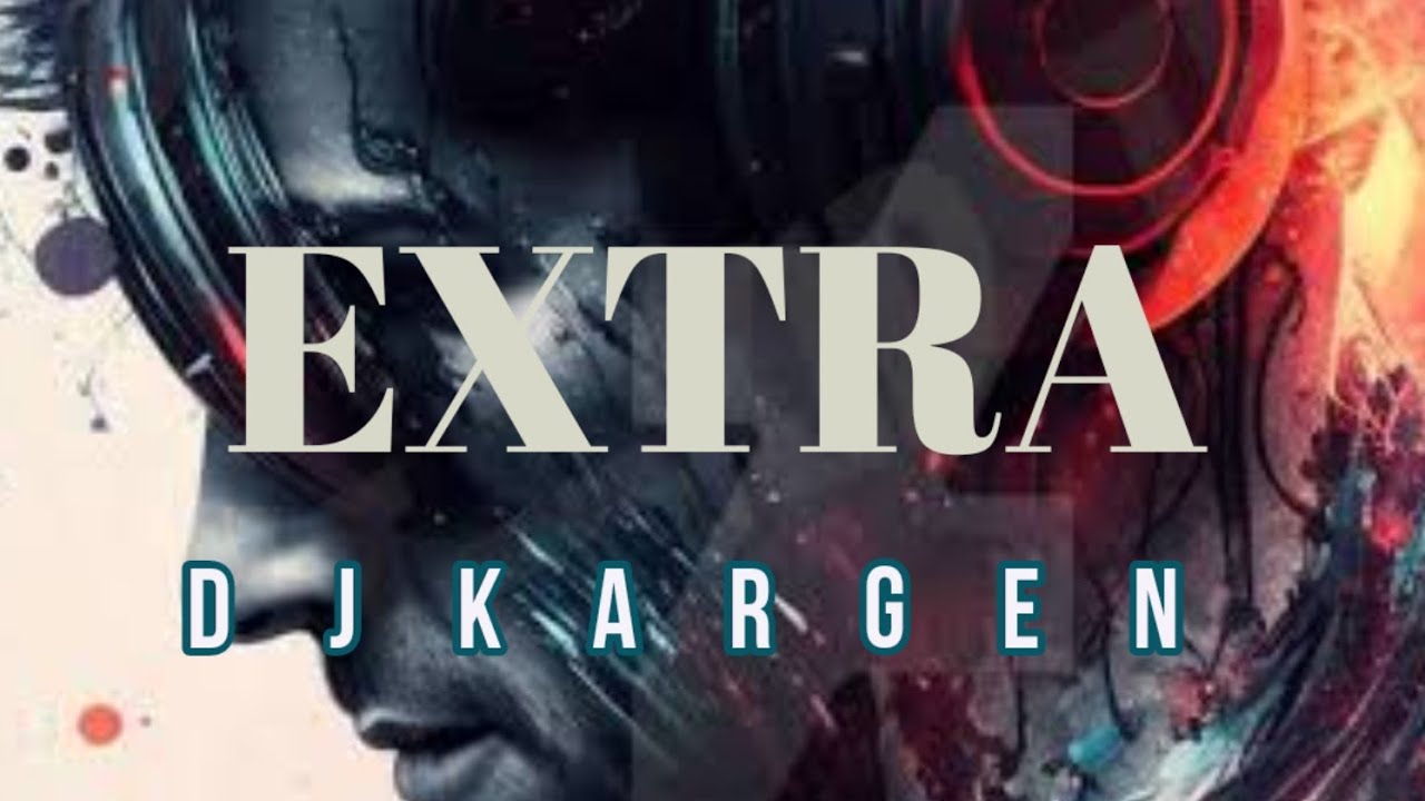 EXTRA I DJ KARGEN I 2024 RELEASE I - YouTube