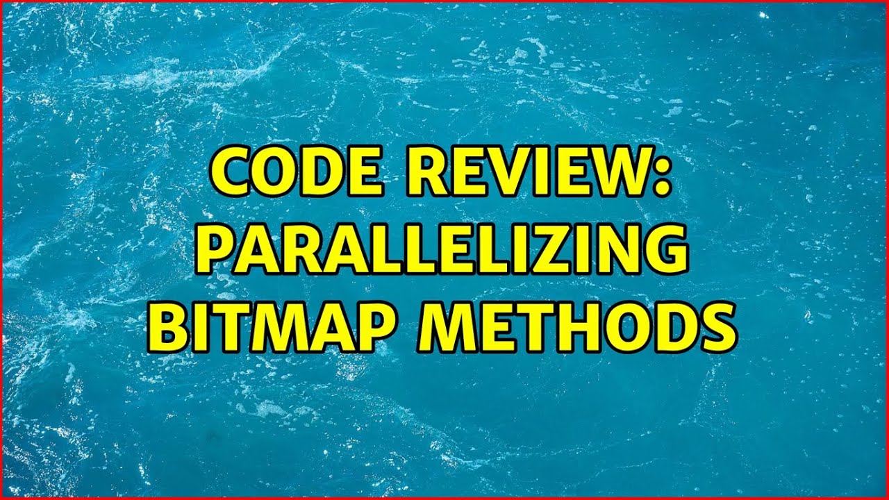 Code Review: Parallelizing bitmap methods (2 Solutions!!) - YouTube