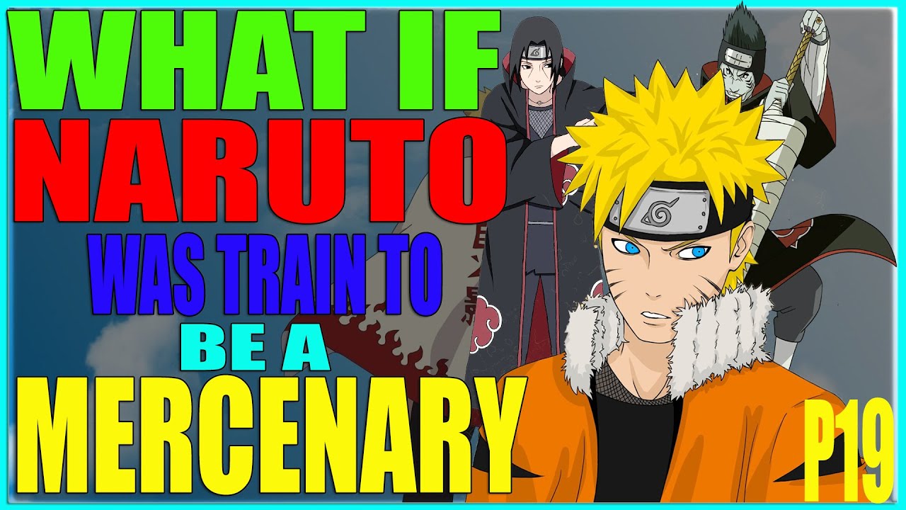 what if naruto was train to be a mercenary part 19 - YouTube
