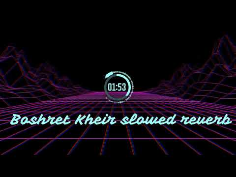 Boshret Kheir Slowed reverb :))