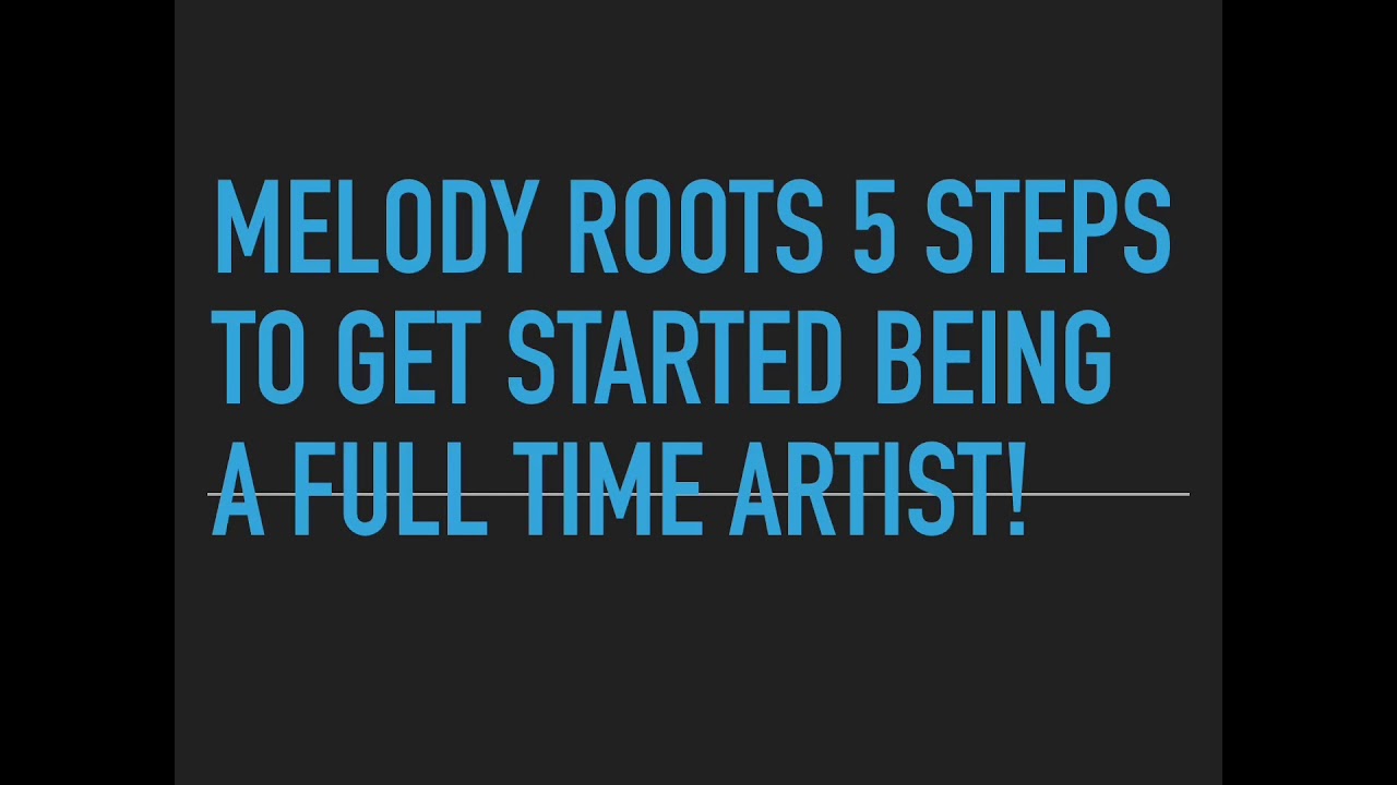 Melody Roots 5 steps to start being a full-time artist - YouTube