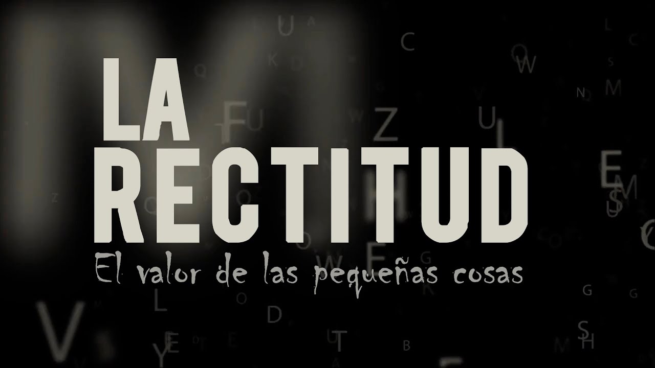 EL VALOR DE LA RECTITUD - YouTube