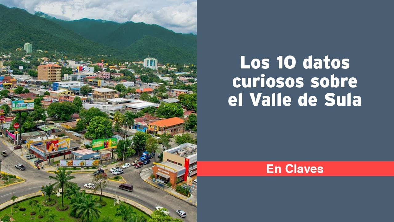 En claves: Los 10 datos curiosos sobre el Valle de Sula - YouTube