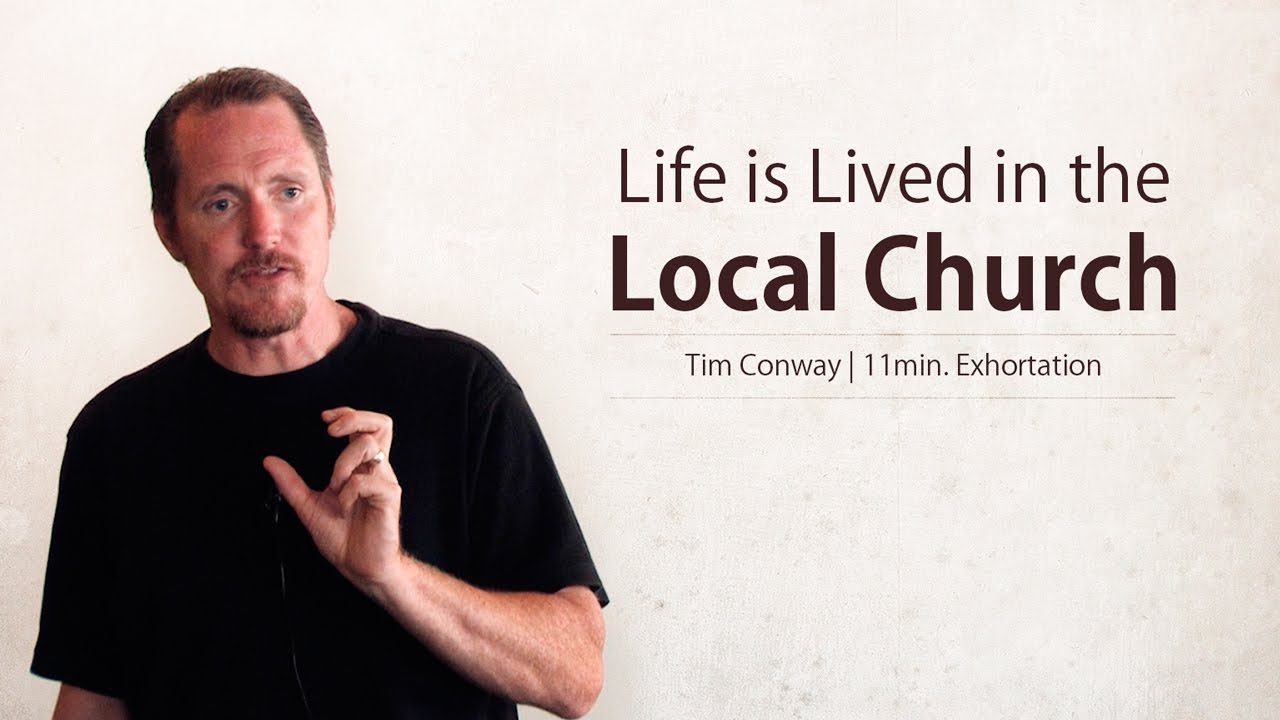 Life is Lived in the Local Church - Tim Conway - YouTube