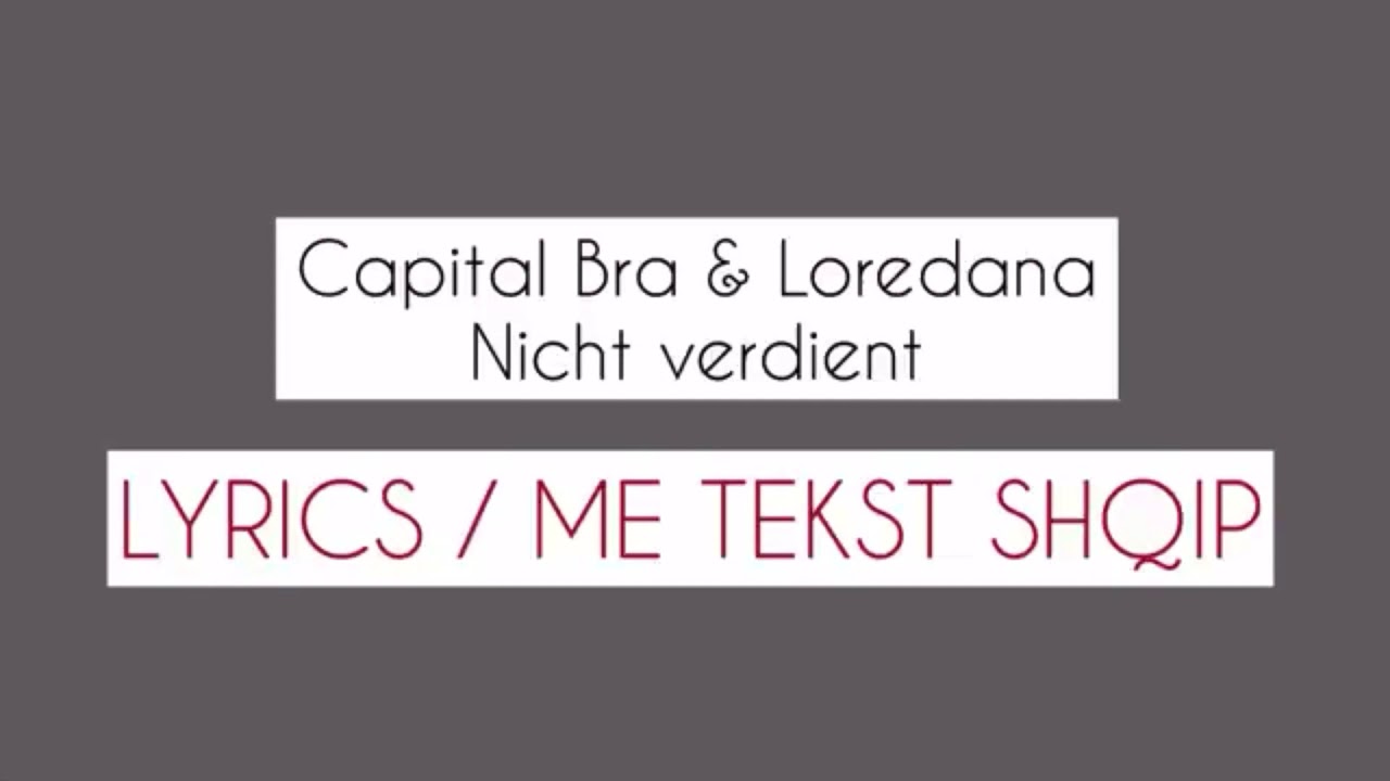LOREDANA & CAPITAL BRA - Nicht verdient (LYRICS/ME TEKST SHQIP) - YouTube