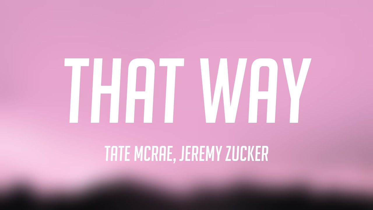 That way - Tate McRae, Jeremy Zucker {Lyrics Video} 🍁 - YouTube