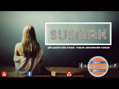 SUSMAK | Şiir - Şadiye Gök Ayhan | Yorum - Abdurrahim Tuncer | www.siirfm.org
