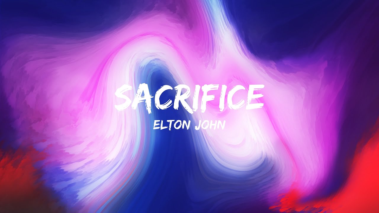 Elton John - Sacrifice ( Lyrics ) - YouTube