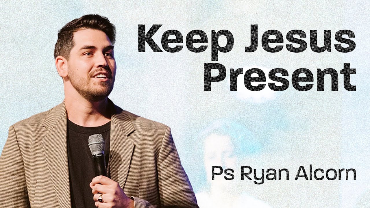Keep Jesus Present | Ps Ryan Alcorn - YouTube