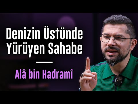 Denizin Üstünde Yürüyen Sahabe | Alâ Bin Hadramî