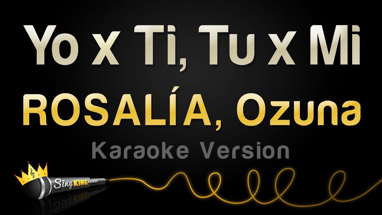 ROSALÍA, Ozuna - Yo x Ti, Tu x Mi (Karaoke Version) - YouTube