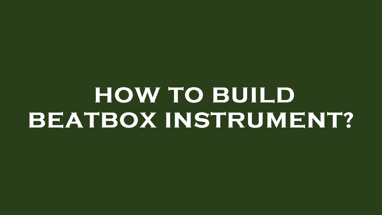 How to build beatbox instrument? - YouTube