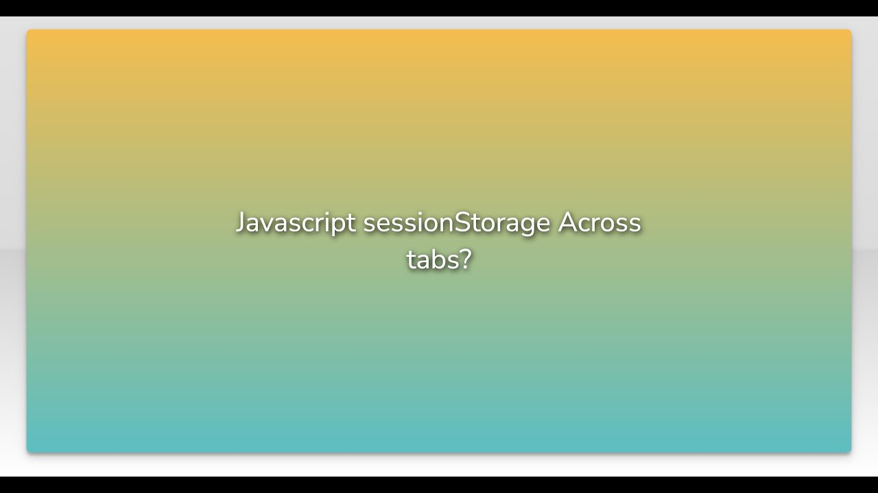 Javascript sessionStorage Across tabs? - YouTube