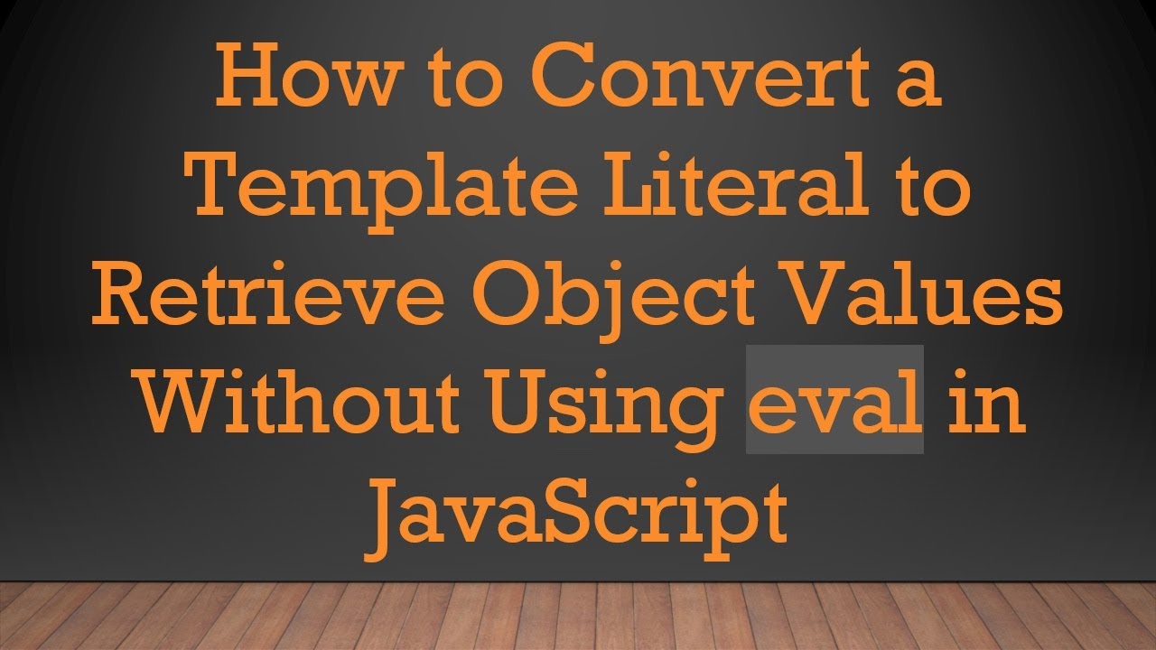 How To Convert A Template Literal To Retrieve Object Values Without Using Eval In Javascript