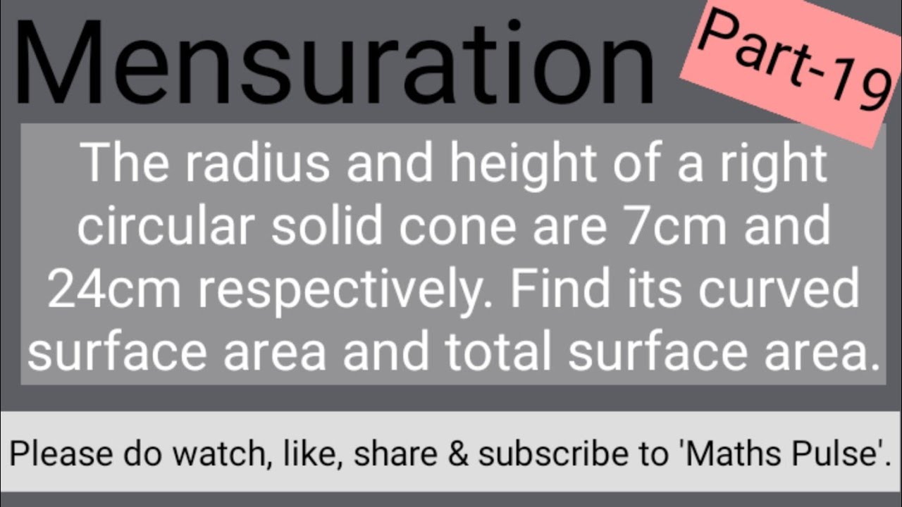The radius and height of a right circular solid cone are 7cm and 24cm..|Cones|Mensuration|Lec148 ...