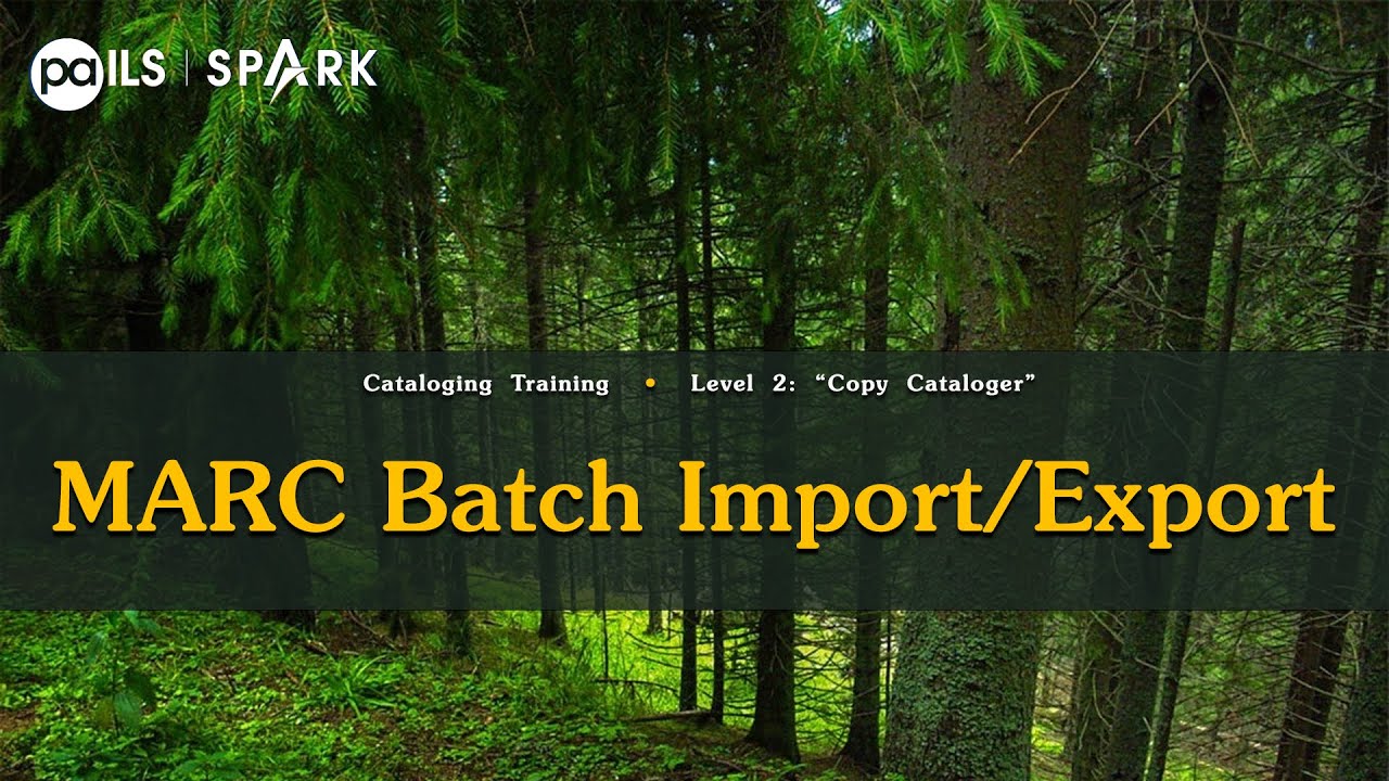 SPARK Cataloging Training- Level 2- Copy Cataloger- Chapter 5 MARC Batch Import Export - YouTube