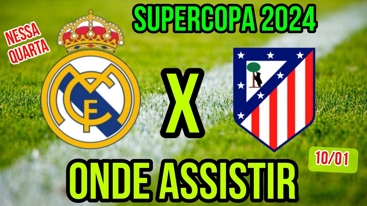 REAL MADRID X ATLETICO DE MADRID SUPERCOPA 2024 ONDE ASSISTIR ONDE VAI ...