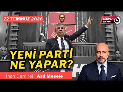 Siyasette Yeni Dönem Başladı | İnan Demirel | Asıl Mesele-Canlı | 22 Temmuz 2026