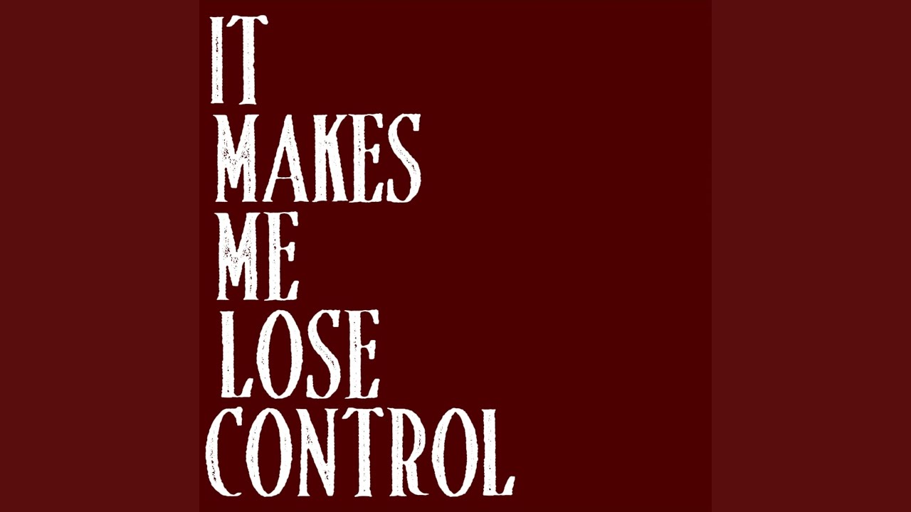 IT MAKES ME LOSE CONTROL - YouTube