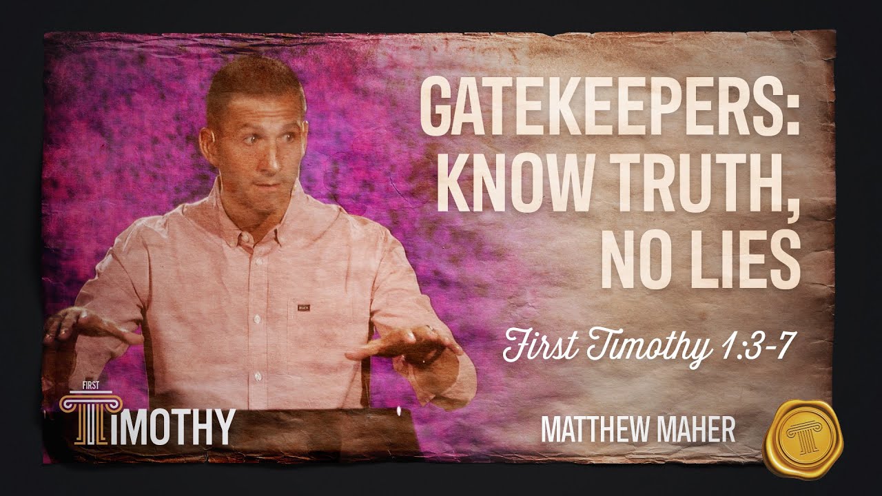 Gatekeepers: Know Truth, No Lies (1 Timothy 1:3-7) Matthew Maher ...