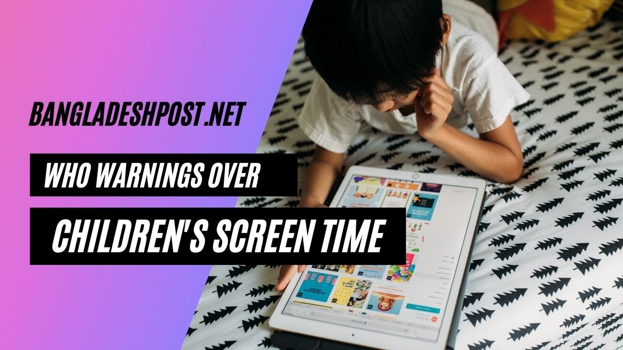 WHO warnings over children's screen time | Who Guidelines For Screen ...