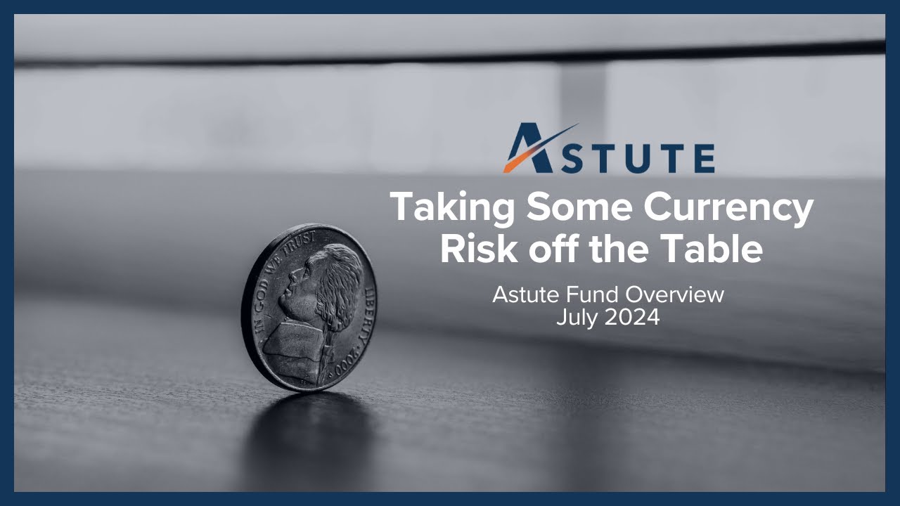 Taking Some Currency Risk off the Table: Astute Fund Overview - YouTube