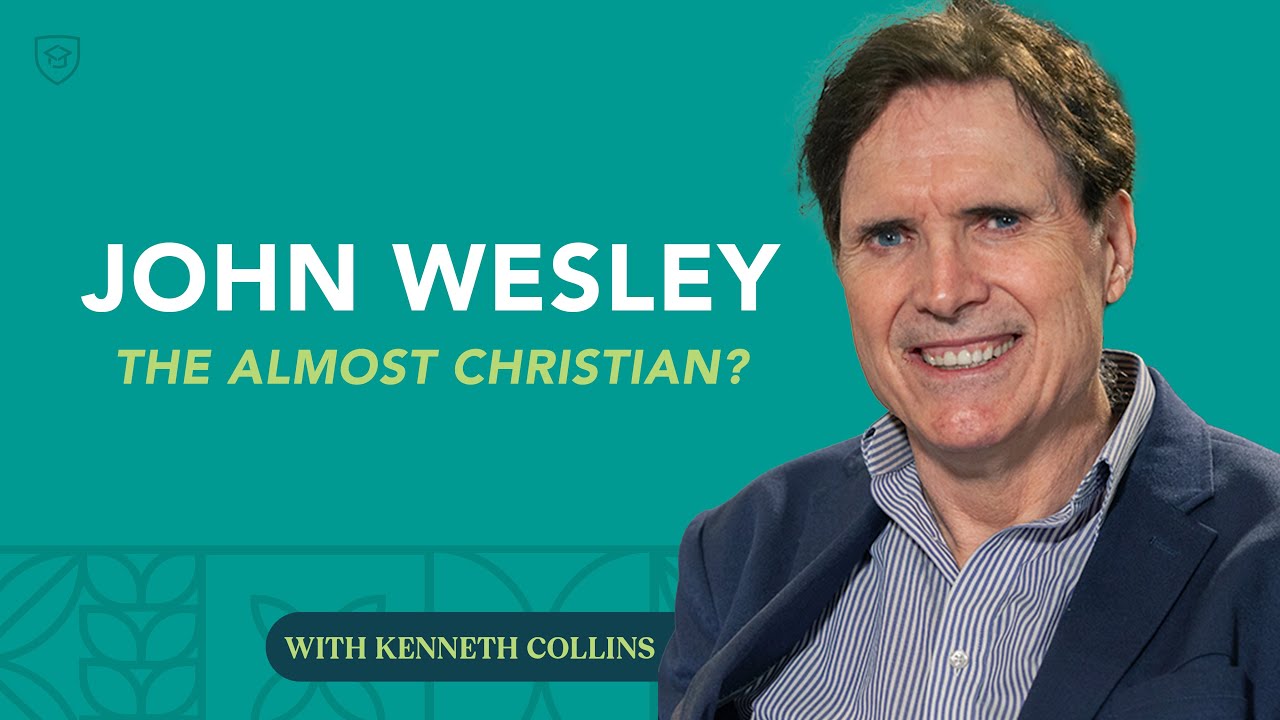 John Wesley the Almost Christian with Kenneth Collins (Seven Minute ...
