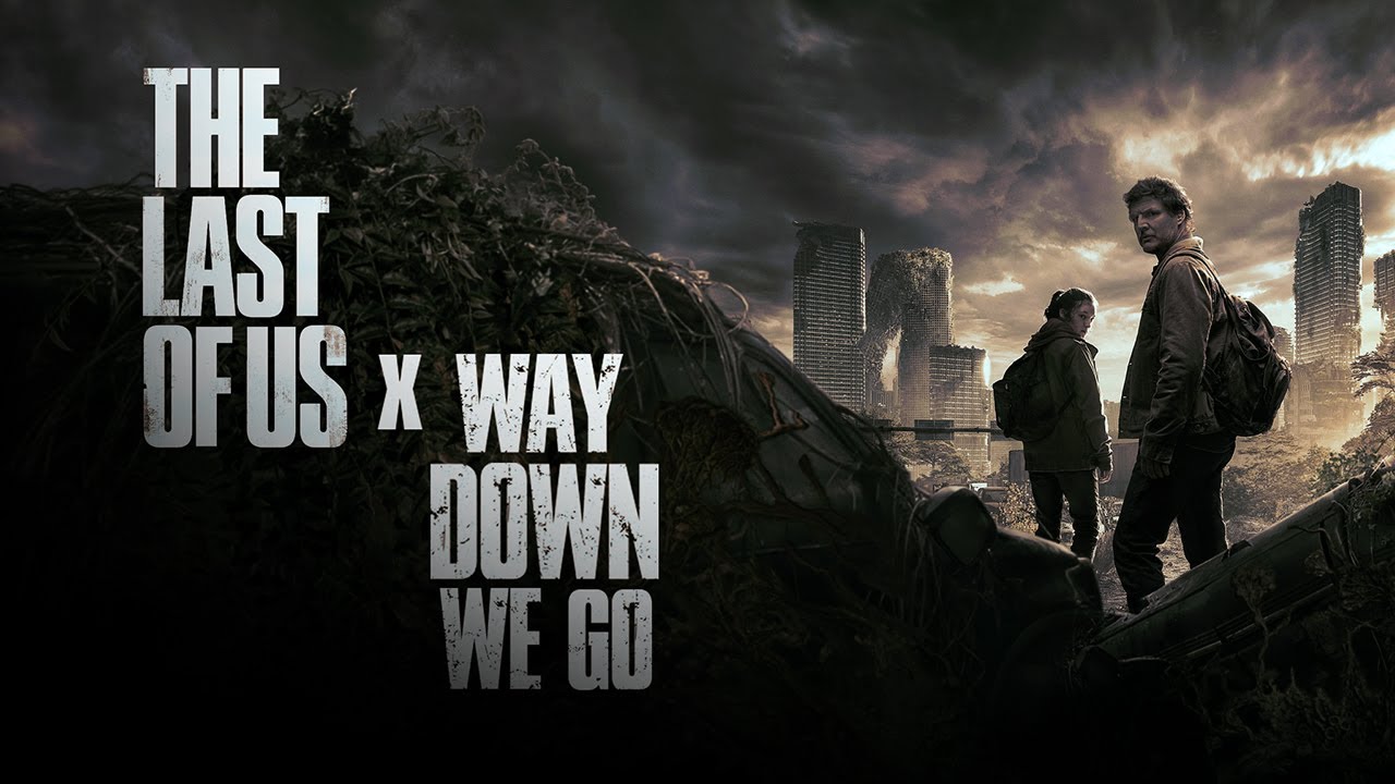 LAST OF US X WAY DOWN WE GO || 4K - YouTube