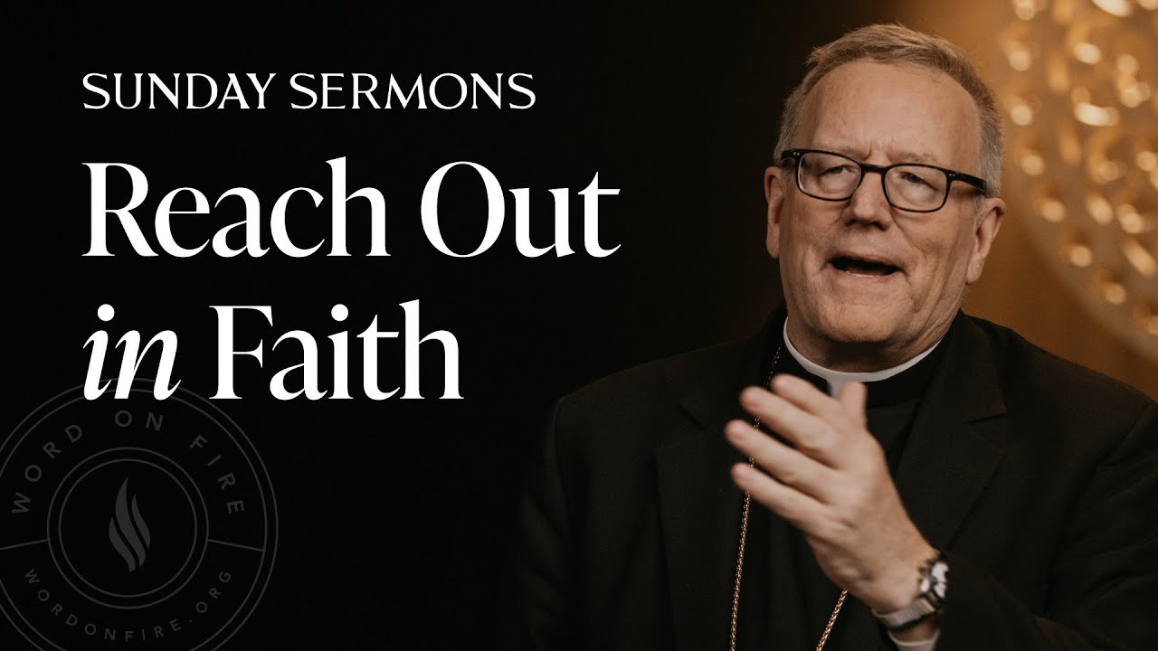 Reach Out In Faith Bishop Barron s Sunday Sermon YouTube Reach Out In Faith Bishop Barron s Sunday Sermon YouTube