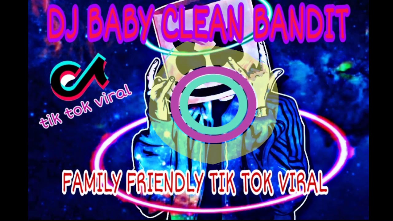 DJ BABY CLEAN BANDIT FAMILY FRIENDLY TIK TOK TERBARU 2020 - YouTube