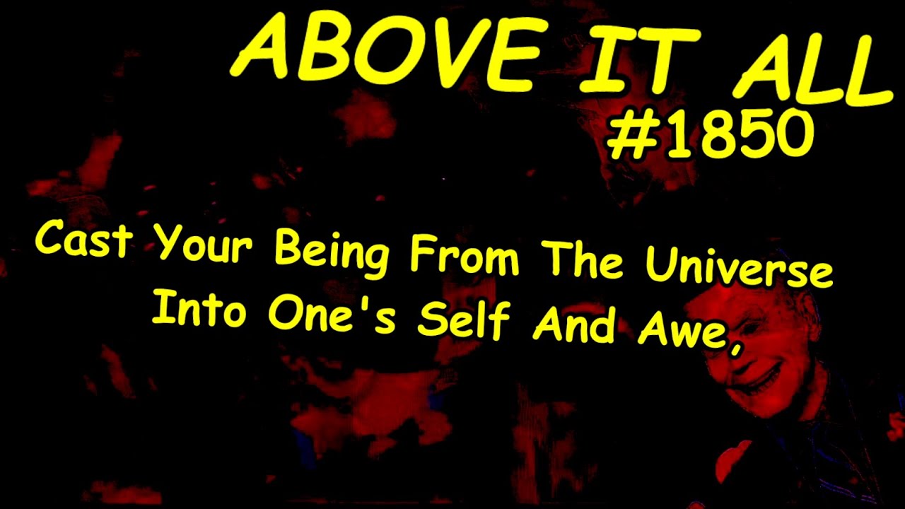 Cast Your Being From The Universe Into One's Self And Awe, | Above It ...