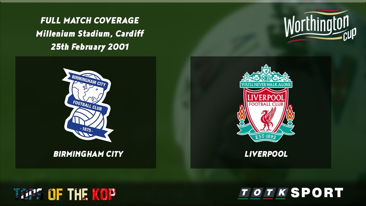 LIVERPOOL V BIRMINGHAM | LEAGUE CUP FINAL 2001 | FULL SKY COVERAGE ...