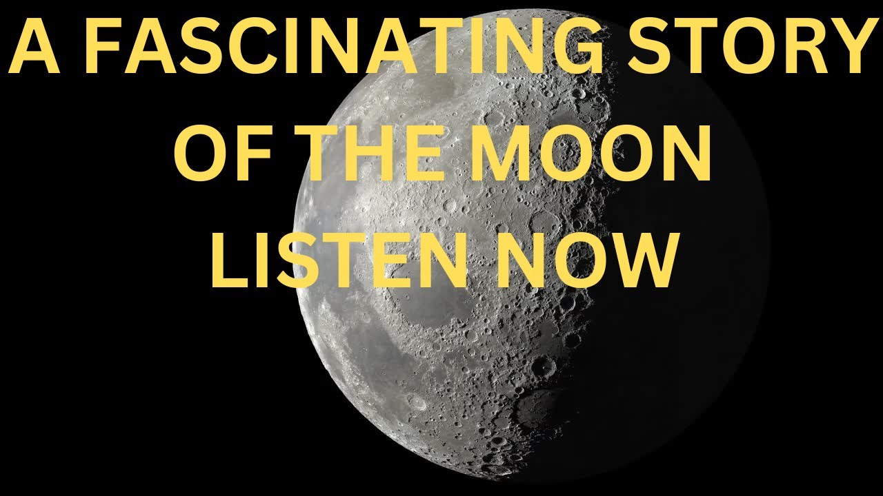 A FASCINATING STORY OF THE MOON.LISTEN NOW - YouTube