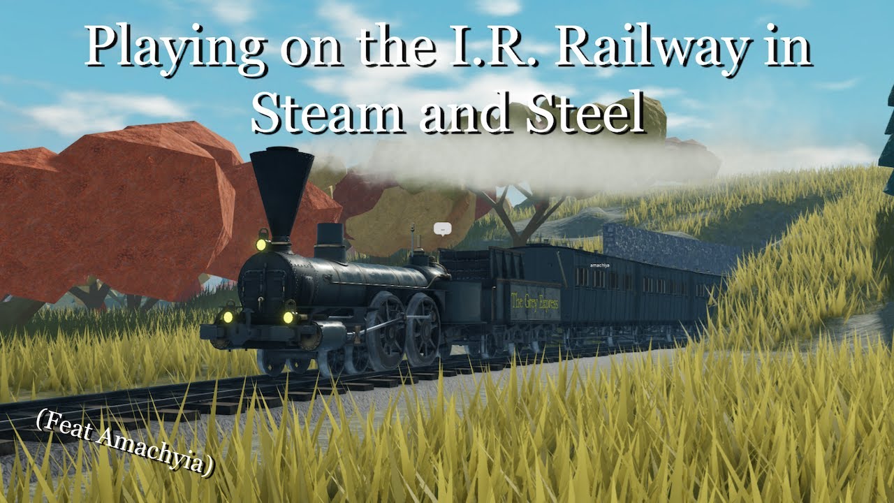 Playing on the IR Railway in Steam and Steel - YouTube