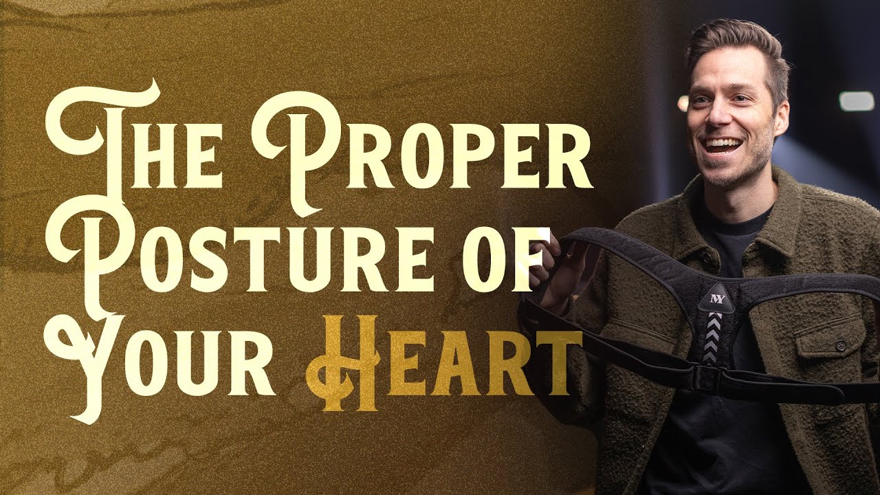The Proper Posture of Your Heart - YouTube
