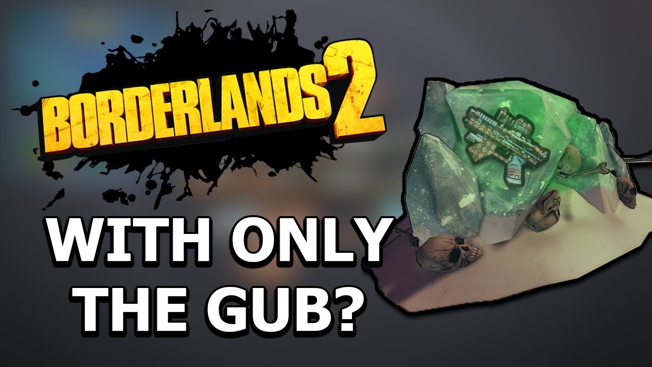Can You Beat Borderlands 2 With ONLY The Gub? - YouTube