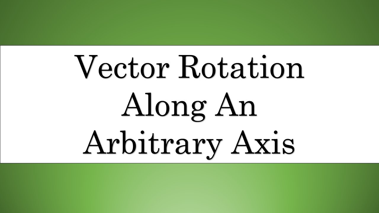 Vector Rotation Along An Arbitrary Axis | Vector Form Of Rodrigues ...
