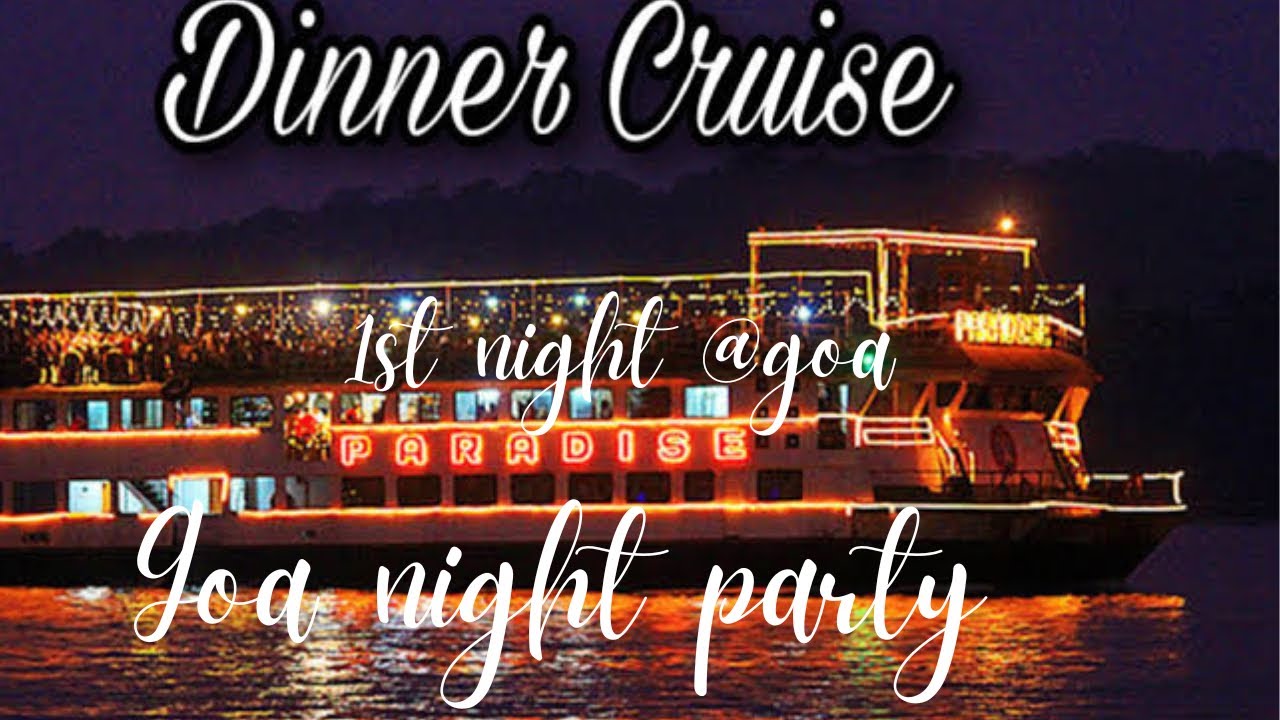 Goa nightlife|goa dinner cruise |goa 1st night chillout|goa night trip ...