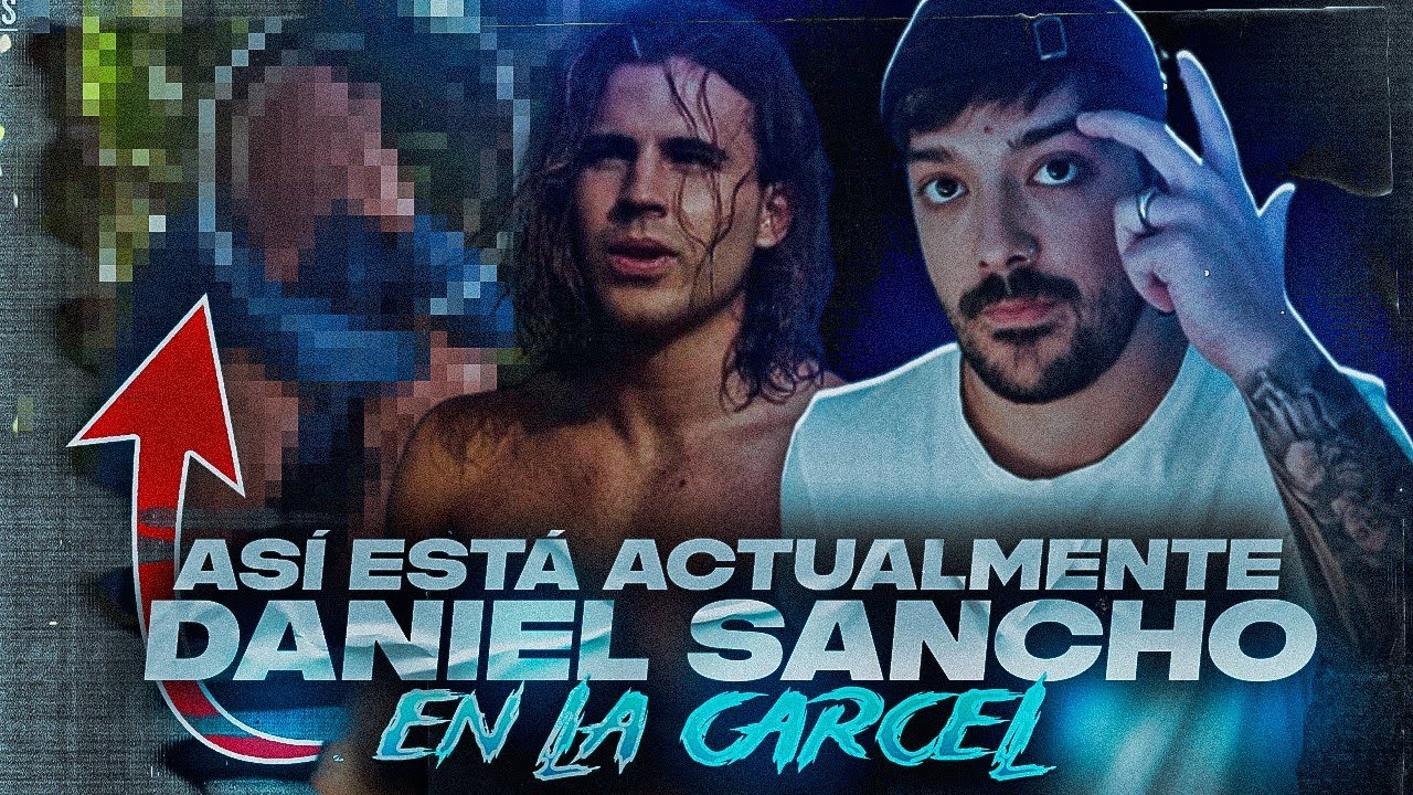 ASÍ ESTÁ FÍSICAMENTE DANIEL SANCHO EN LA CÁRCEL - YouTube