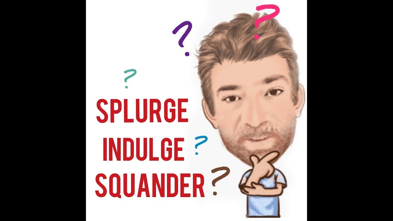 English Tutor Nick P Lesson (465) The Difference Between Splurge ...