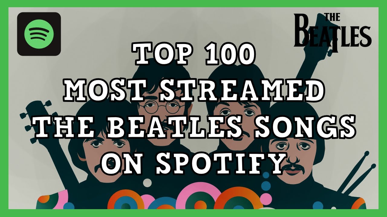 TOP 100 MOST STREAMED THE BEATLES SONGS ON SPOTIFY - YouTube