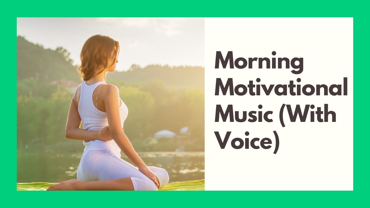Morning Motivational Music | (With Voice) | Start Your day with ...