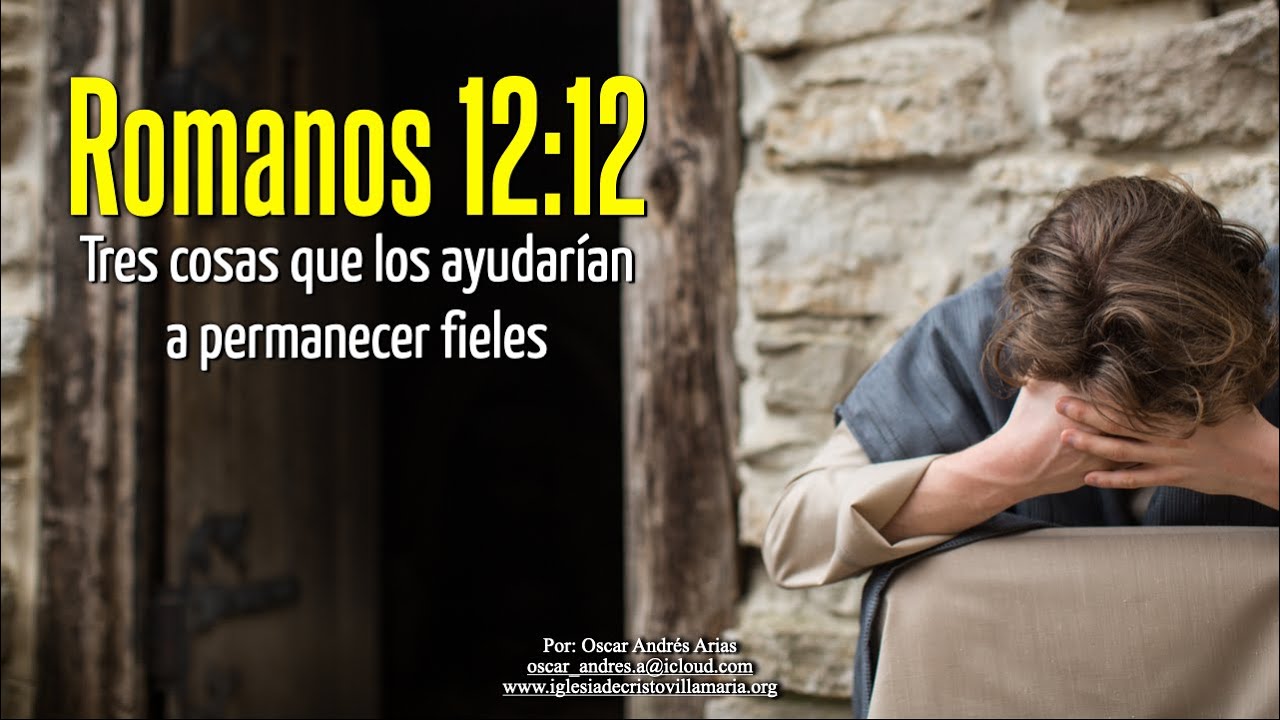 ROMANOS 12:12 - TRES COSAS QUE AYUDARÍAN A PERMANECER FIELES - YouTube