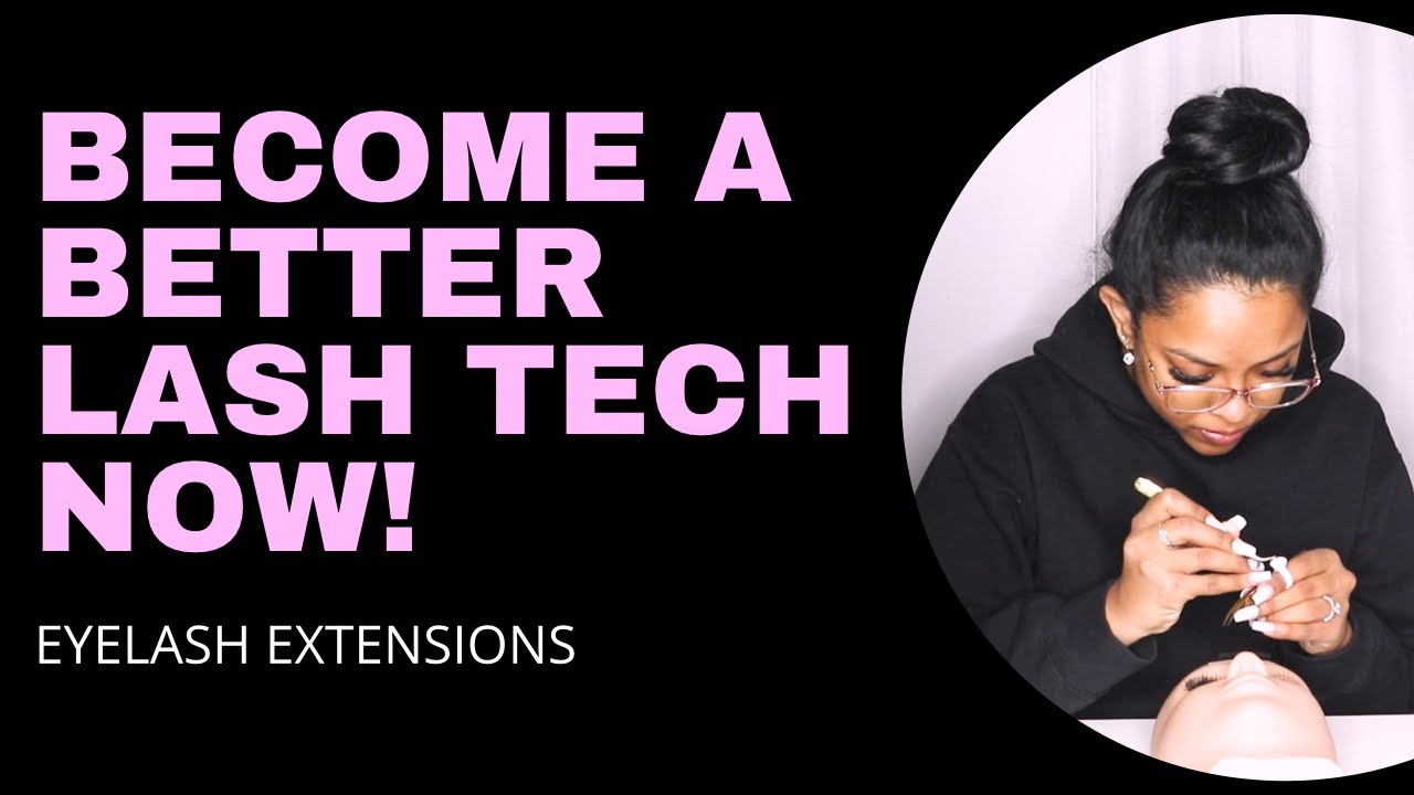 HOW TO BE A BETTER LASH TECH | BECOME A BETTER LASH ARTIST | EYELASH ...
