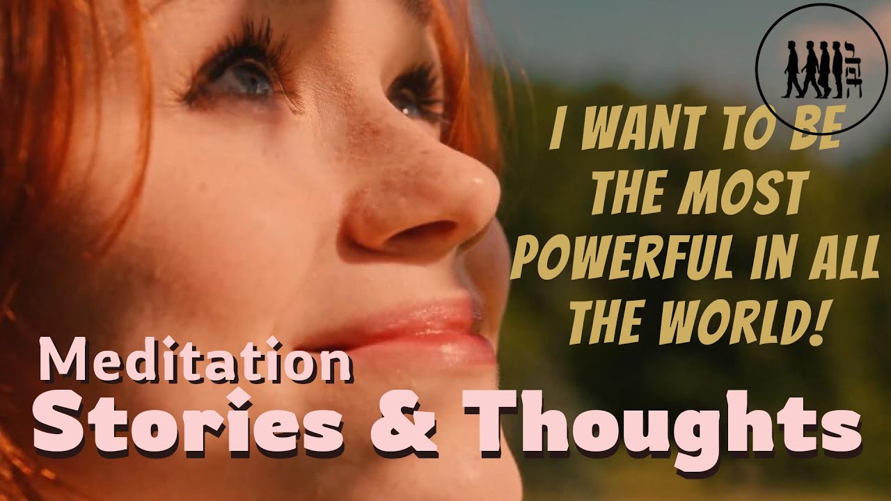 Meditation Stories & Thoughts - I want to be the most powerful in all ...