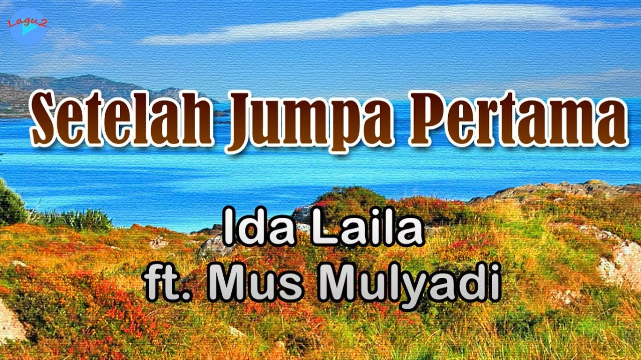 Setelah Jumpa Pertama Ida Laila ft Mus Mulyadi (Lirik Lagu) - YouTube